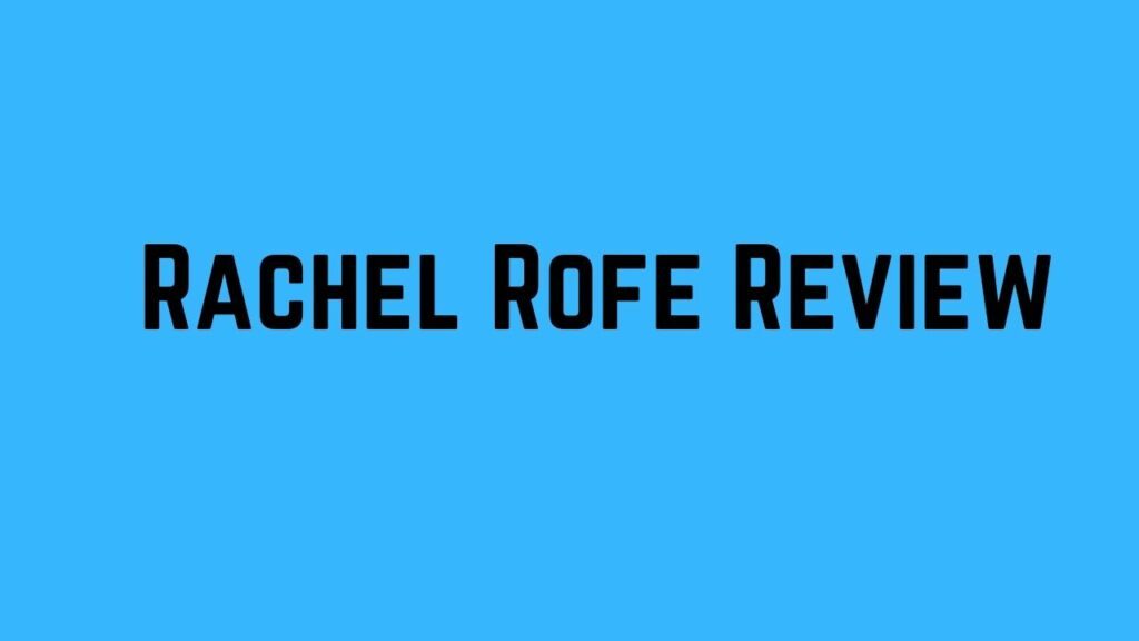 Rachel Rofe Review. My History And Experiences With Her