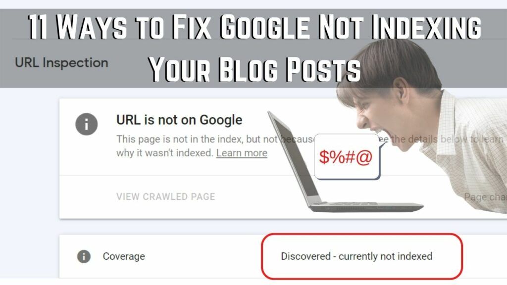 11 Ways to Fix Google Not Indexing Your Blog Posts